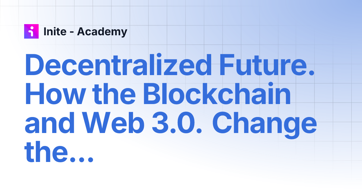 Decentralized Future. How the Blockchain and Web 3.0. Change the ...