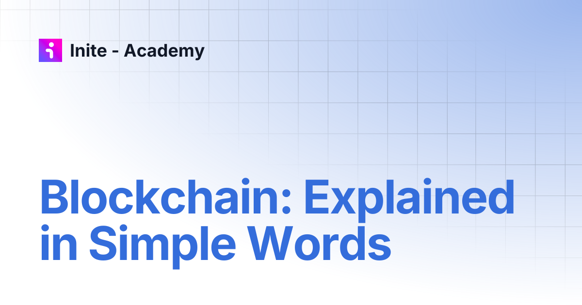 Blockchain: Explained in Simple Words | Inite - Academy